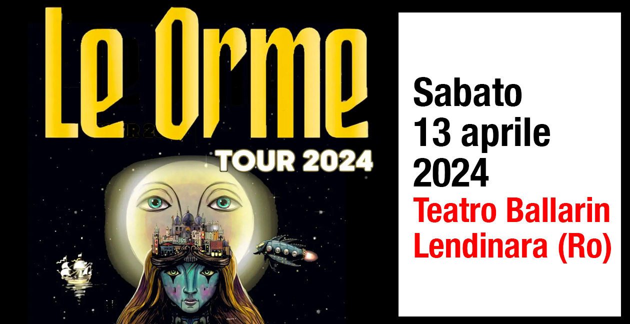 Le Orme in tour 2024 13 aprile 2024 Teatro Ballarin Lendinara