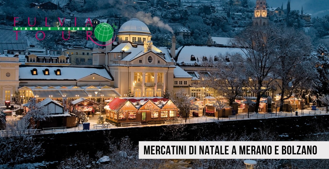 MERCATINI DI NATALE a Merano e Bolzano 17 dicembre 2023 FULVIA TOUR